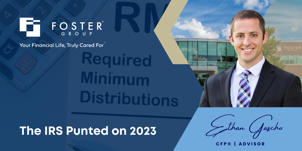 The IRS Punted on 2023 | Ethan Gascho | Foster Group