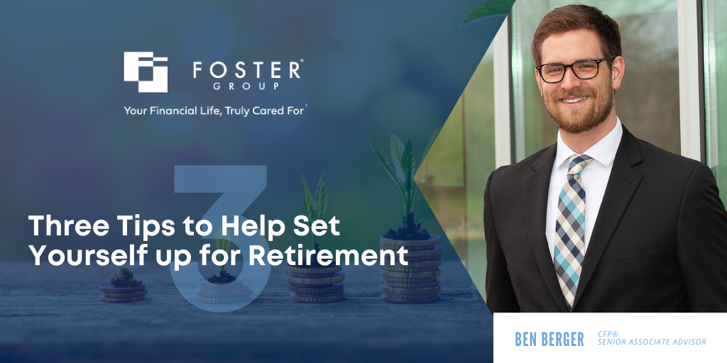 Three Tips to Help Set Yourself up for Retirement | Foster Group
