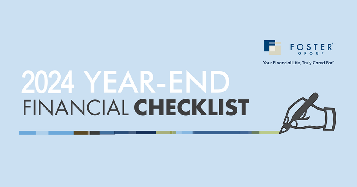 2024 Year-End Financial Checklist | Foster Group 2024 Year-End Financial Checklist | Foster Group